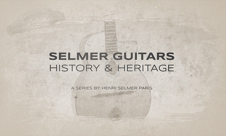 The history of SELMER guitars – Henri SELMER Paris